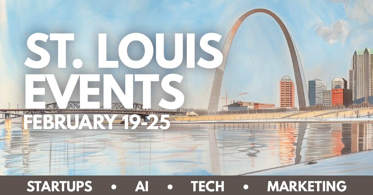 St. Louis Events // Week of February 19, 2024 - Startups, AI, Tech ...