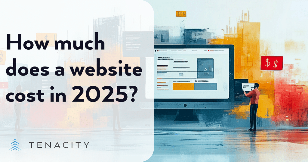 2025 Website Pricing Guide: The Costs Explained - Tenacity